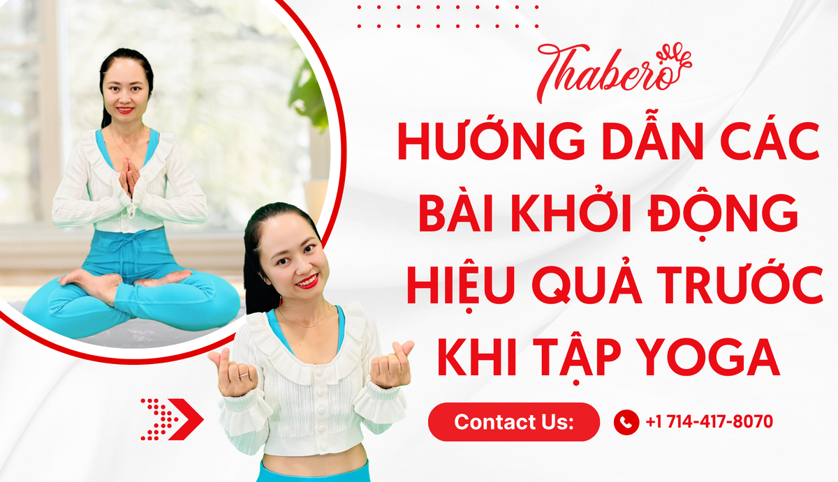 HƯỚNG DẪN CÁC BÀI TẬP KHỞI ĐỘNG HIỆU QUẢ TRƯỚC KHI TẬP YOGA – THABERO LLC